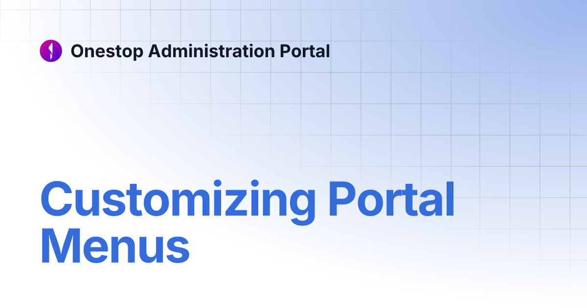 Customizing Portal Menus | Onestop Administration Portal