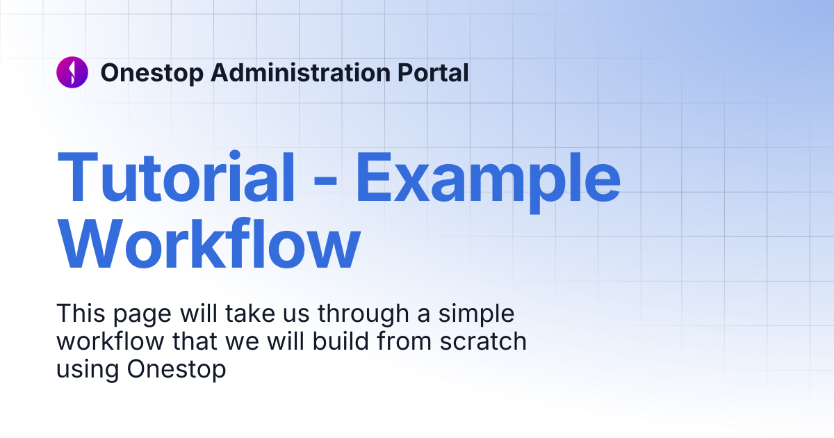 Tutorial - Example Workflow | Onestop Administration Portal