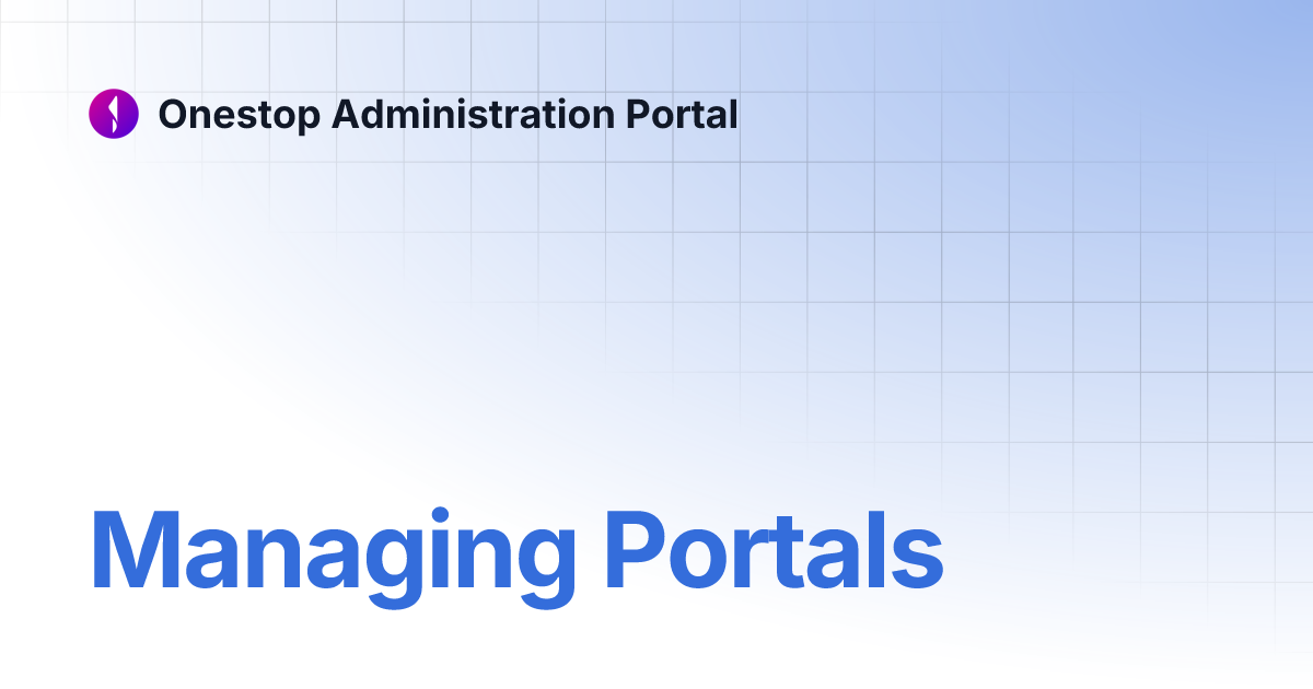 Managing Portals | Onestop Administration Portal