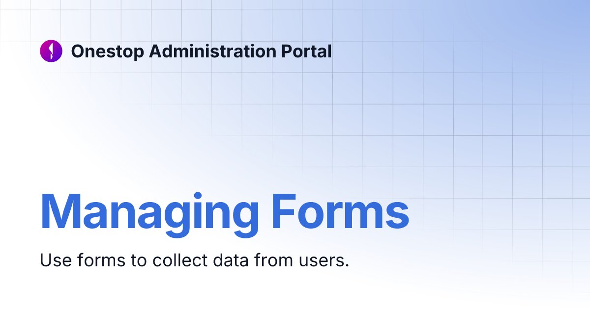 Managing Forms | Onestop Administration Portal